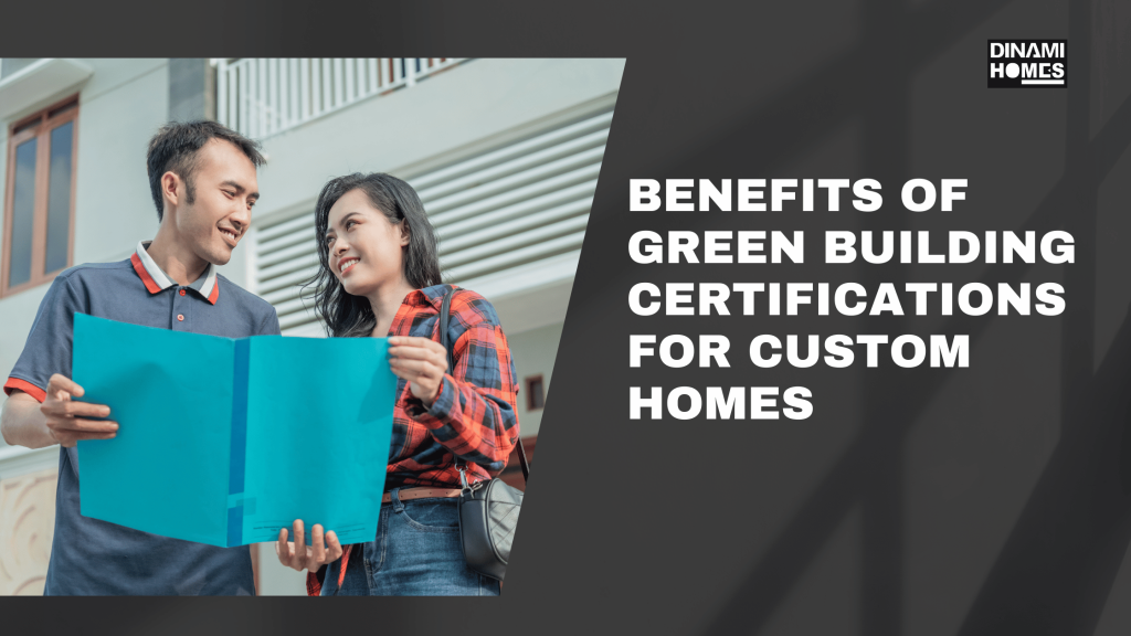 Benefits of Green Building Certifications for Custom Homes