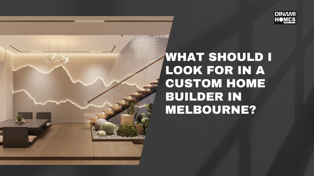 What should I look for in a custom home builder in Melbourne?